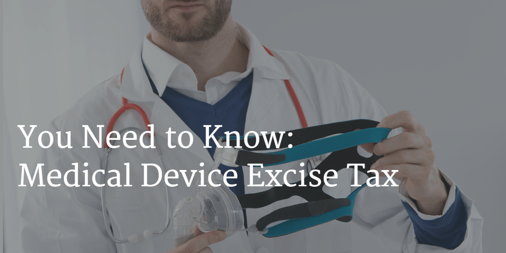 You Need to Know: Medical Device Excise Tax | Prizm Media